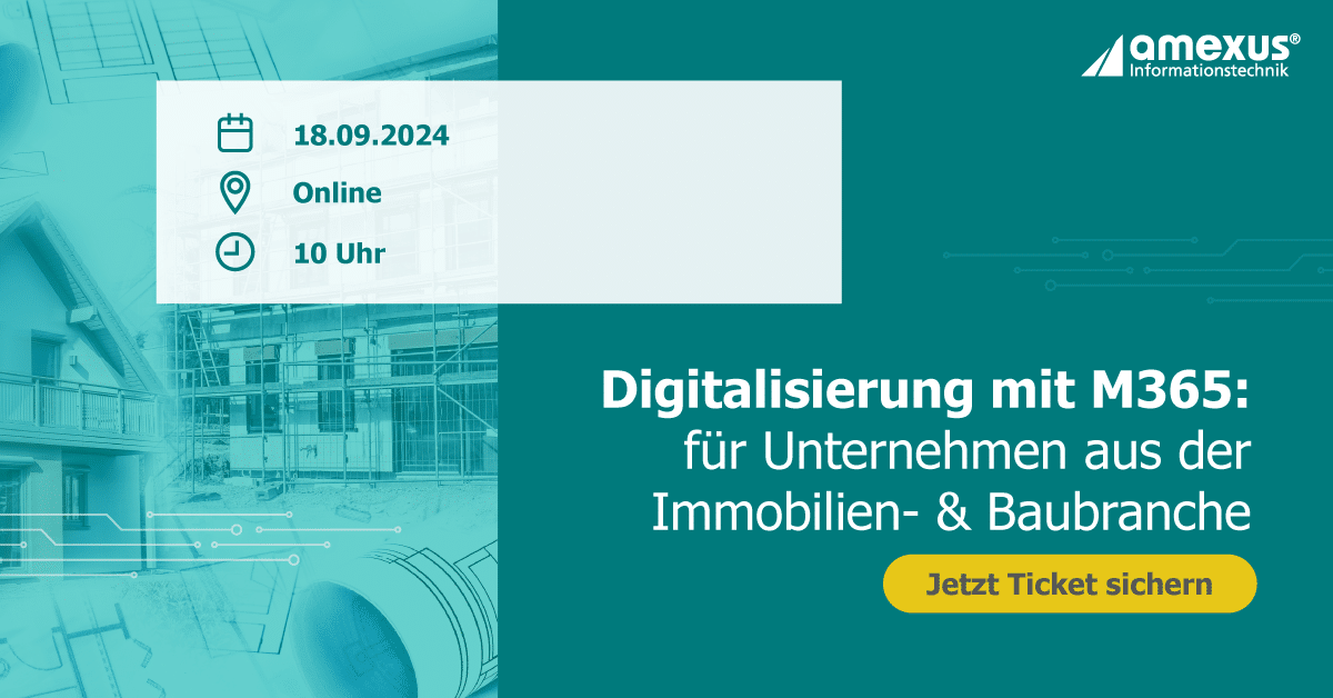 Digitalisierung mit Microsoft 365 – für Unternehmen aus der Immobilien- und Baubranche - amexus®